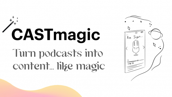 Castmagic - Transform your podcast audio into content with AI technology | waildworld.com